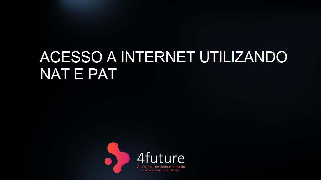 Acesso a Internet Utilizando NAT e PAT - 4Future