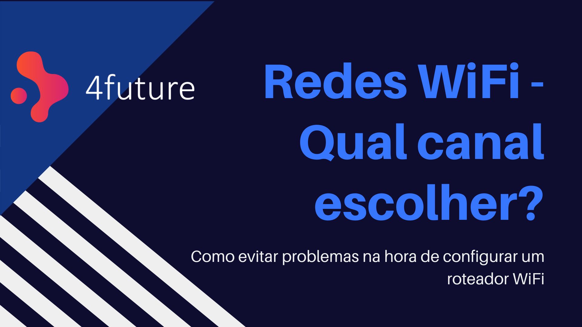 Redes WiFi – Qual o melhor canal de WiFi para sua casa/empresa? - 4Future