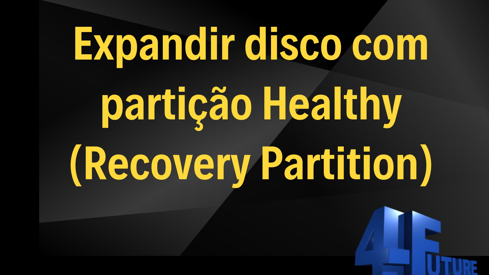 Expandir disco com partição Healthy (Recovery Partition) - 4Future