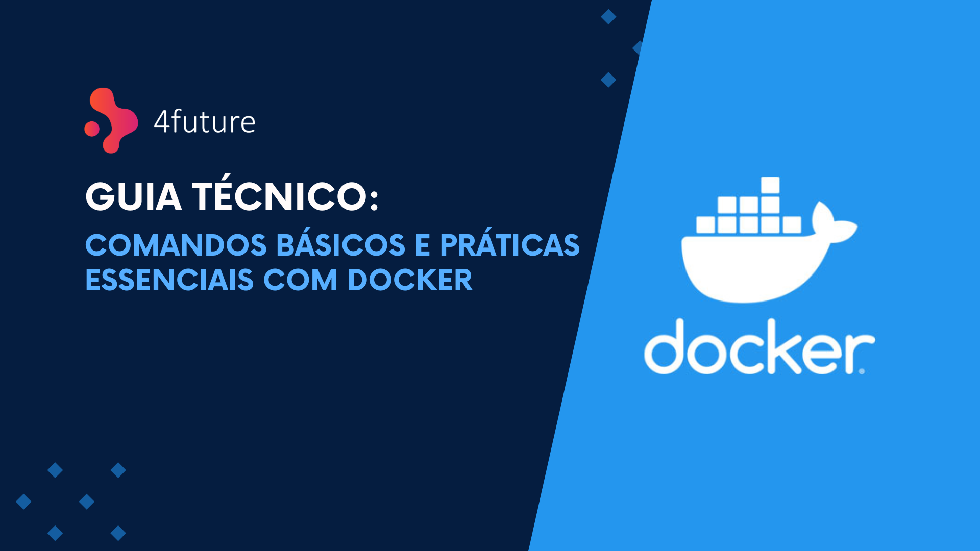 Guia Técnico: Comandos Básicos e Práticas Essenciais com Docker - 4Future